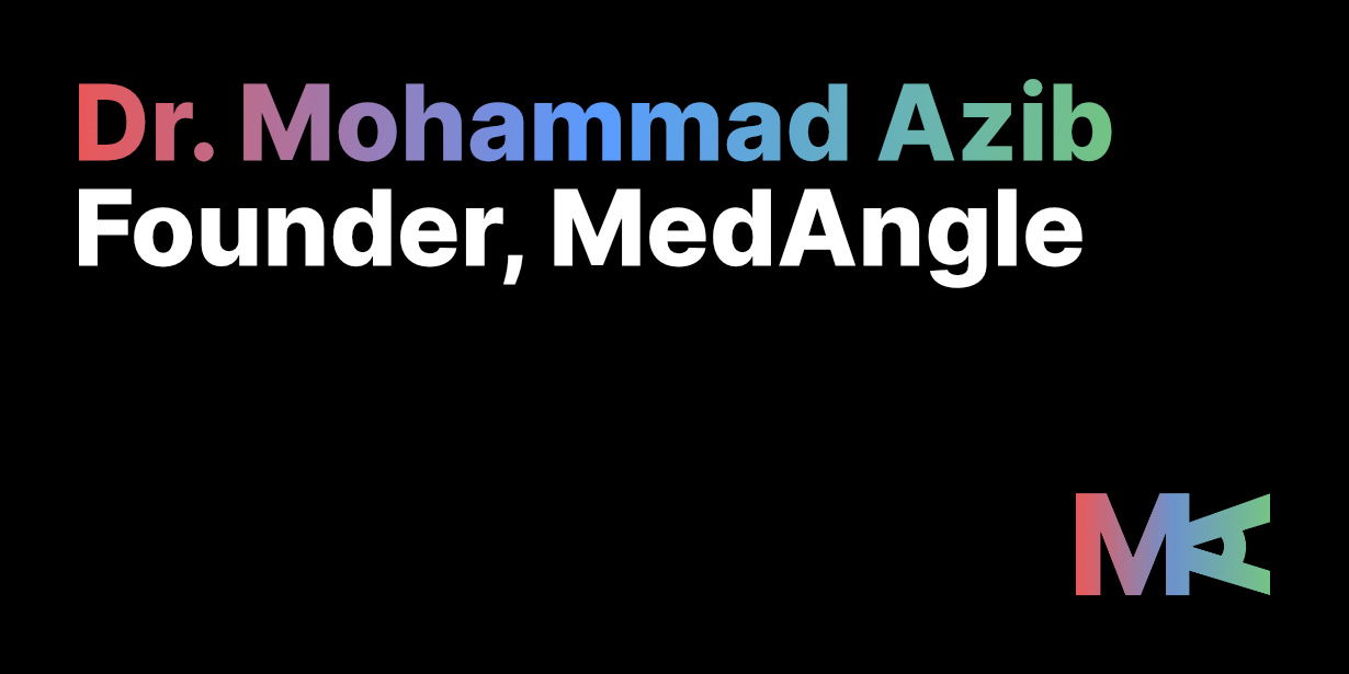 Founder - Dr. Mohammad Azib, Founder, CEO & CTO, and President, MedAngle
