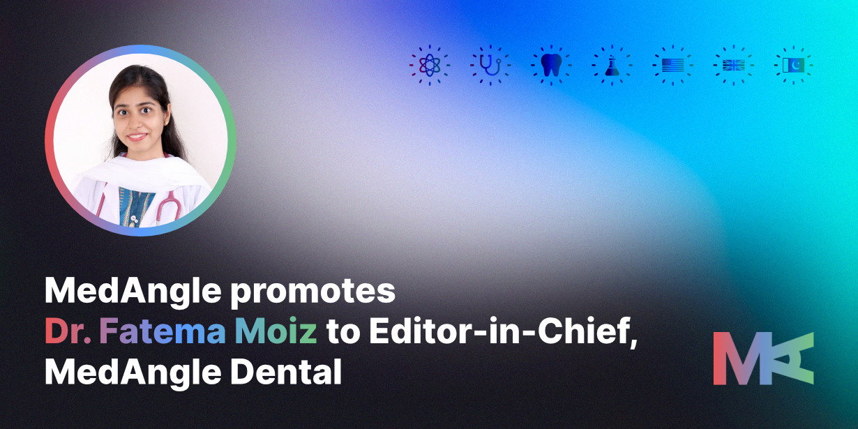 MedAngle promotes Dr. Fatema Moiz to Editor-in-Chief, MedAngle Dental ...